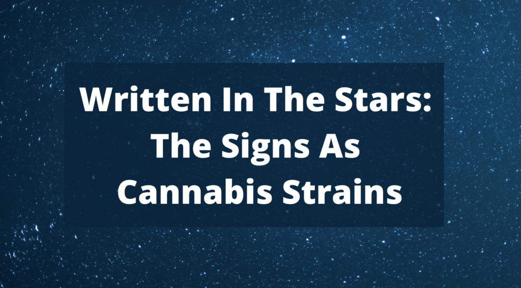 Written In The Stars: The Signs As Cannabis Strains | Green Flower News